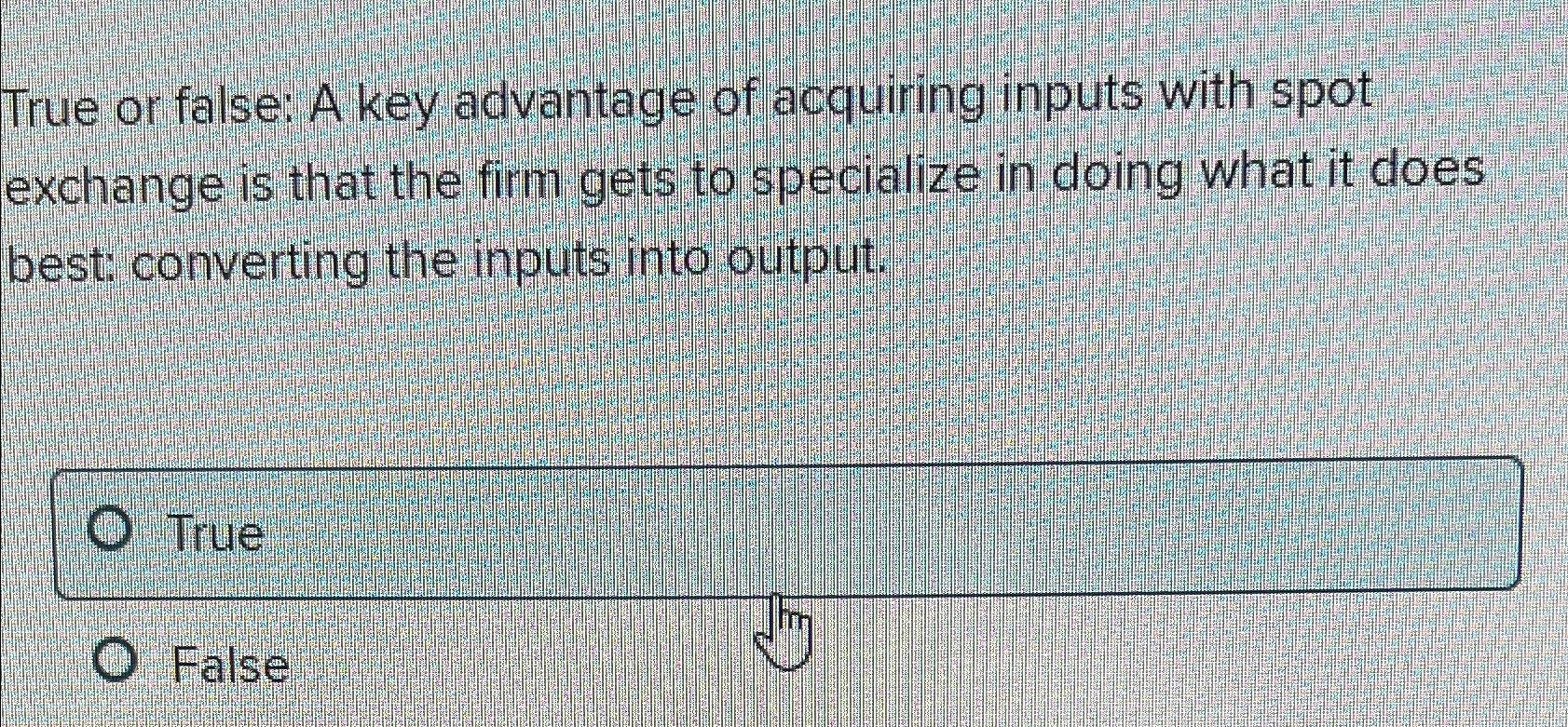 Solved True or false: A key advantage of acquiring inputs | Chegg.com