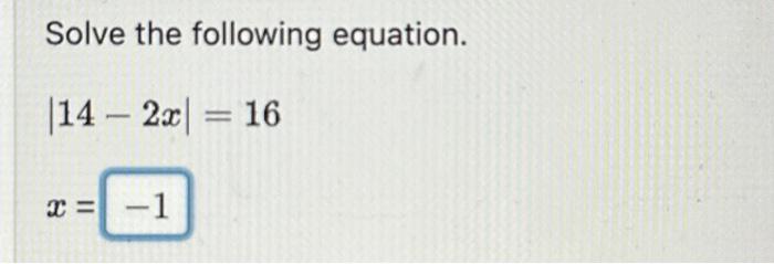 Solved Solve the following equation. ∣14−2x∣=16x=−1 | Chegg.com