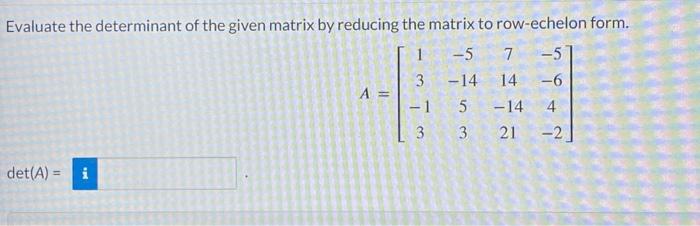 Solved Evaluate the determinant of the given matrix by | Chegg.com