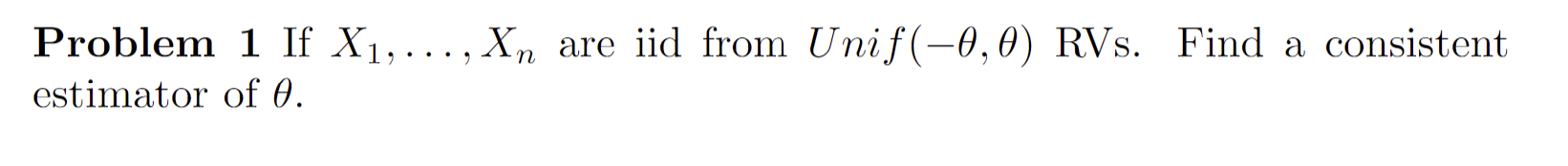 Solved Problem 1 ﻿If x1,...,xn ﻿are iid from Unif(-θ,θ) | Chegg.com