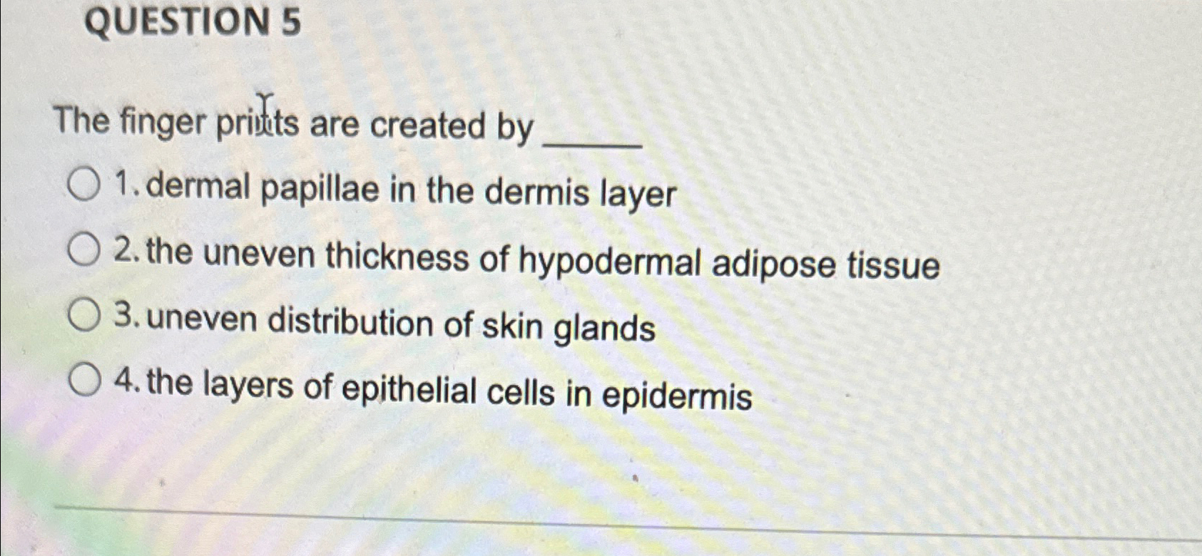 Solved QUESTION 5The finger prists are created bydermal | Chegg.com
