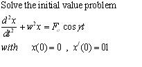 Solved Solve the initial value problem d2x / dt2 + w2x = F0 | Chegg.com