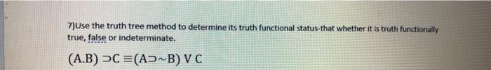 Solved 7)Use the truth tree method to determine its truth | Chegg.com