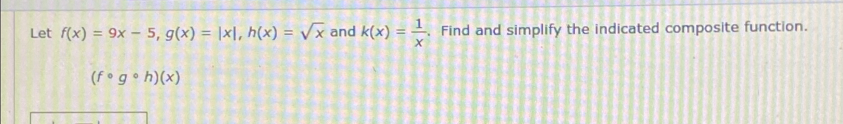 Solved Let f(x)=9x-5,g(x)=|x|,h(x)=x2 ﻿and k(x)=1x. ﻿Find | Chegg.com