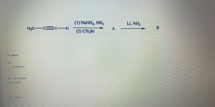 Solved Li, NH3 H3CC=C-H (1) NaNH, NH3 (2) CHLB B ON Bulan | Chegg.com ...