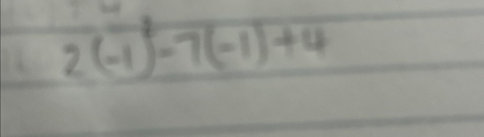 Solved 2(-1)-7(-1)+4 | Chegg.com