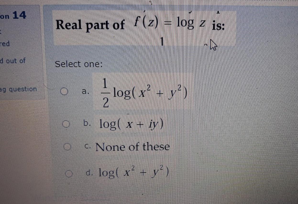 Solved on 14 Real part of f(z) = log z is: - red 1 d out of | Chegg.com