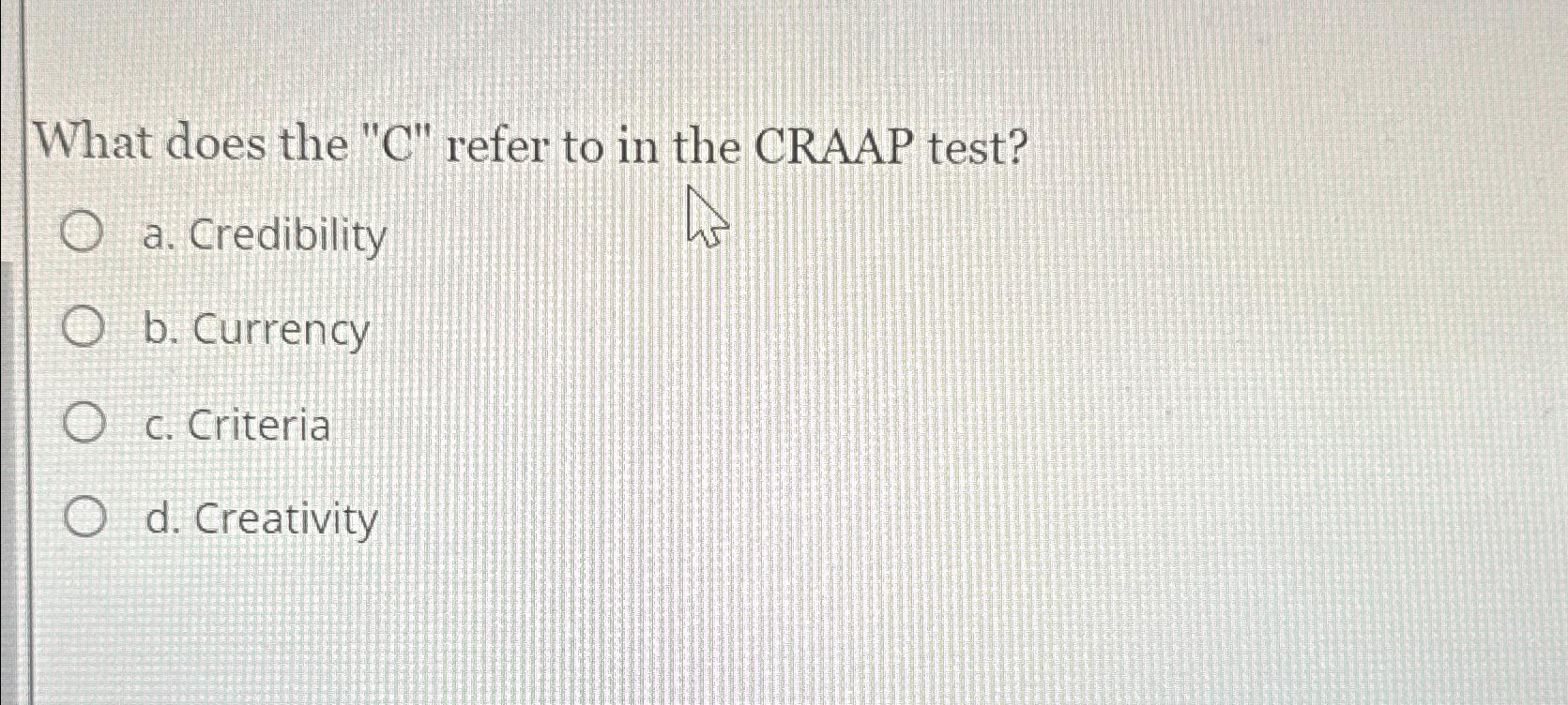 Solved What does the "C" ﻿refer to in the CRAAP test?a. | Chegg.com