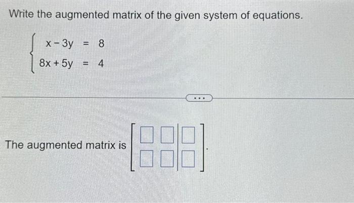 Solved Write the augmented matrix of the given system of | Chegg.com