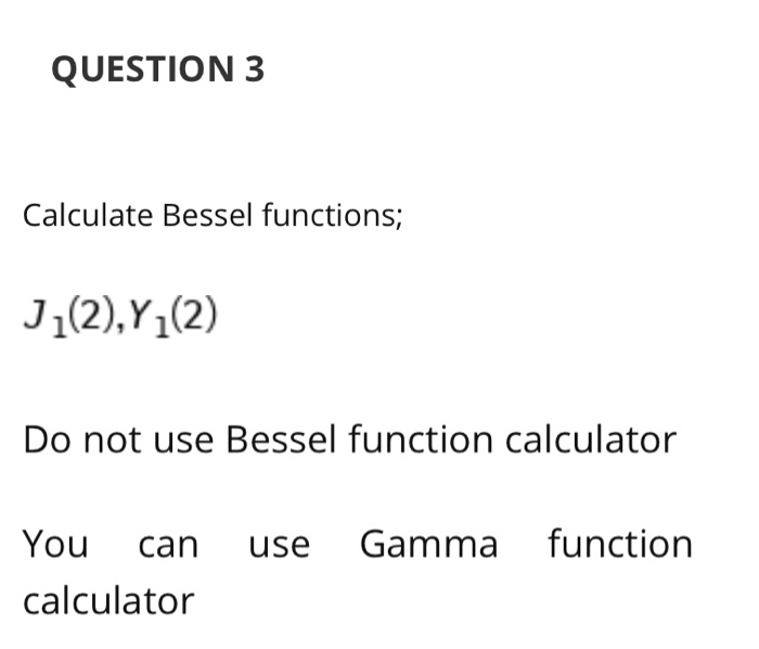 Solved QUESTION 3 Calculate Bessel functions; 11(2),Y (2) Do | Chegg.com