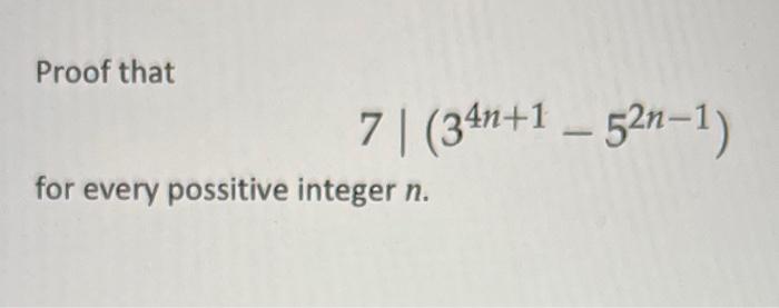 Solved Proof that 7∣(34n+1−52n−1) for every possitive | Chegg.com
