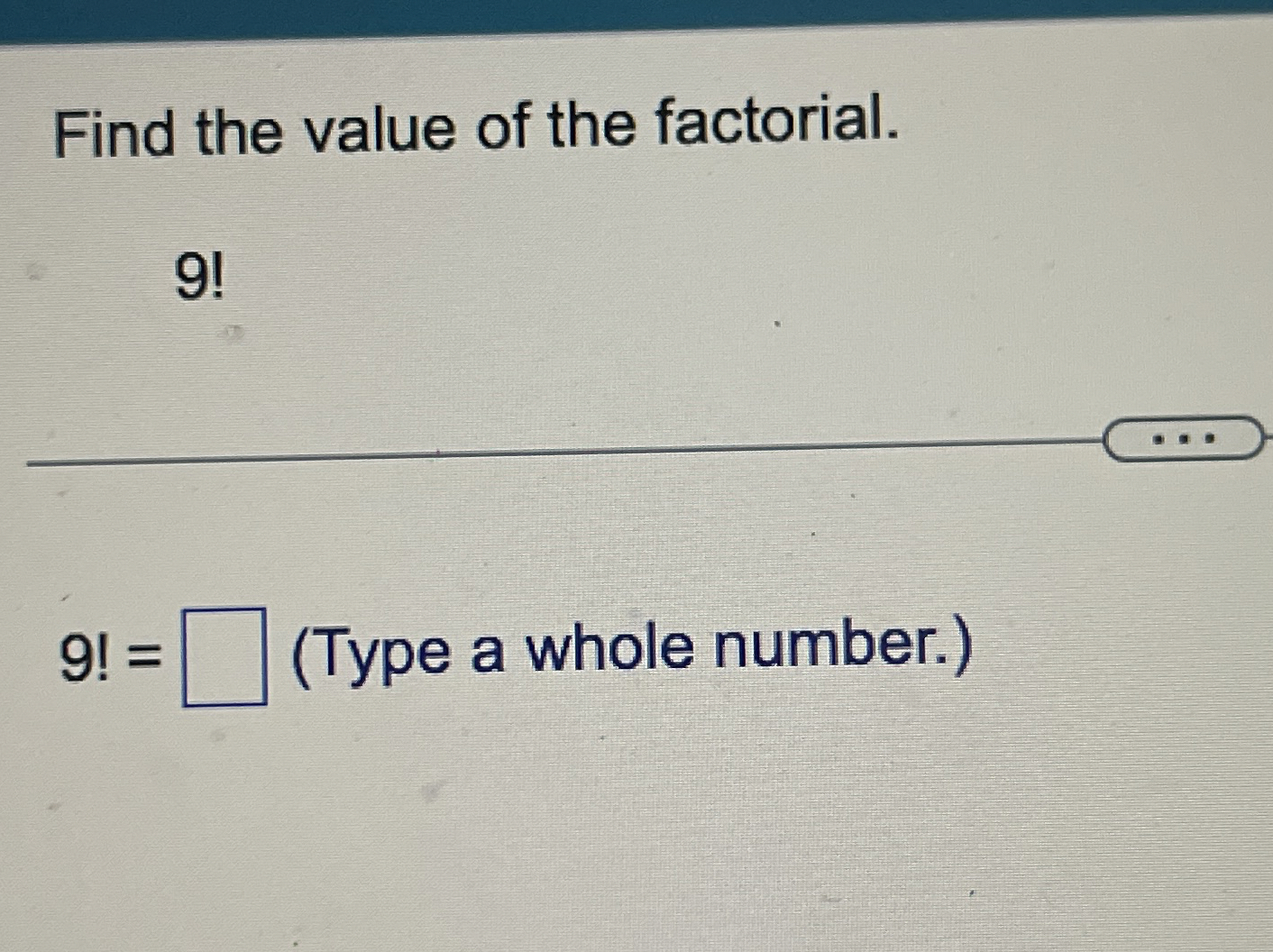 Solved Find the value of the factorial.9 ! ﻿9≠(Type a whole | Chegg.com