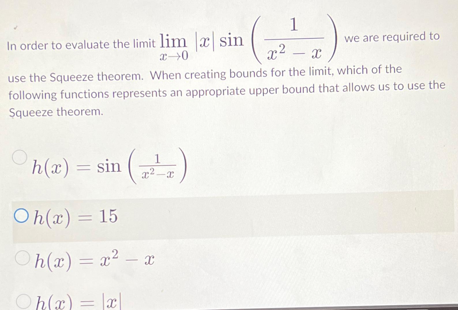 Solved In order to evaluate the limit limx→0|x|sin(1x2-x) | Chegg.com