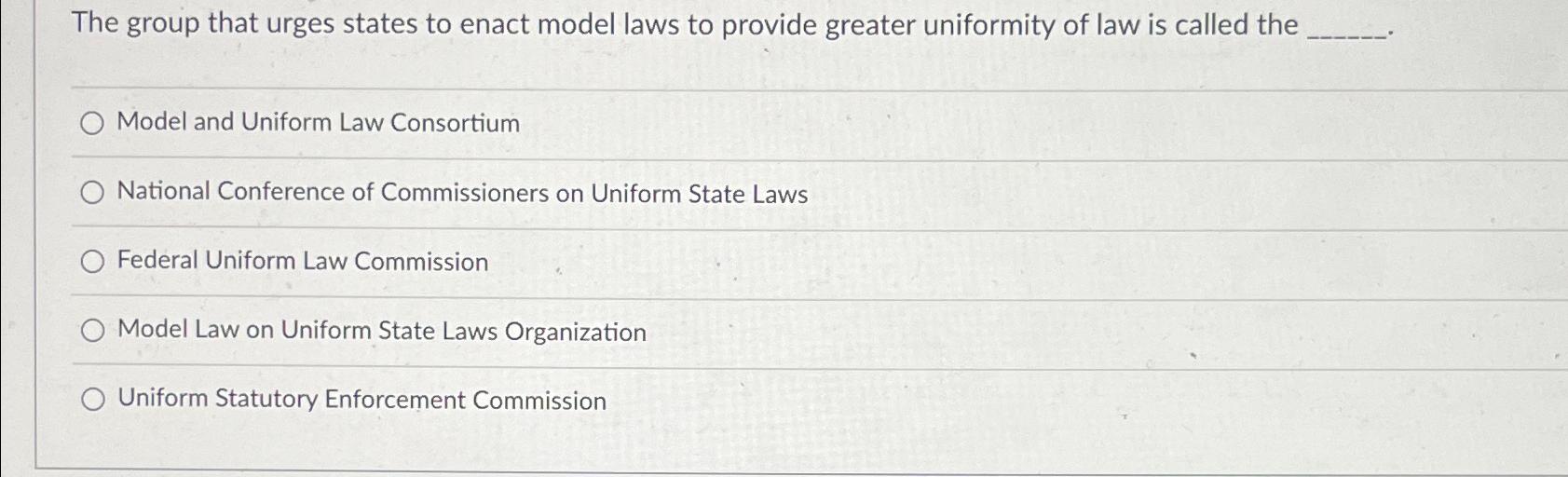 Solved The group that urges states to enact model laws to | Chegg.com