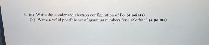 Solved 5. (a) Write the condensed electron configuration of | Chegg.com