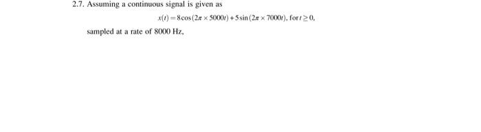 Solved 2.7. Assuming a continuous signal is given as | Chegg.com