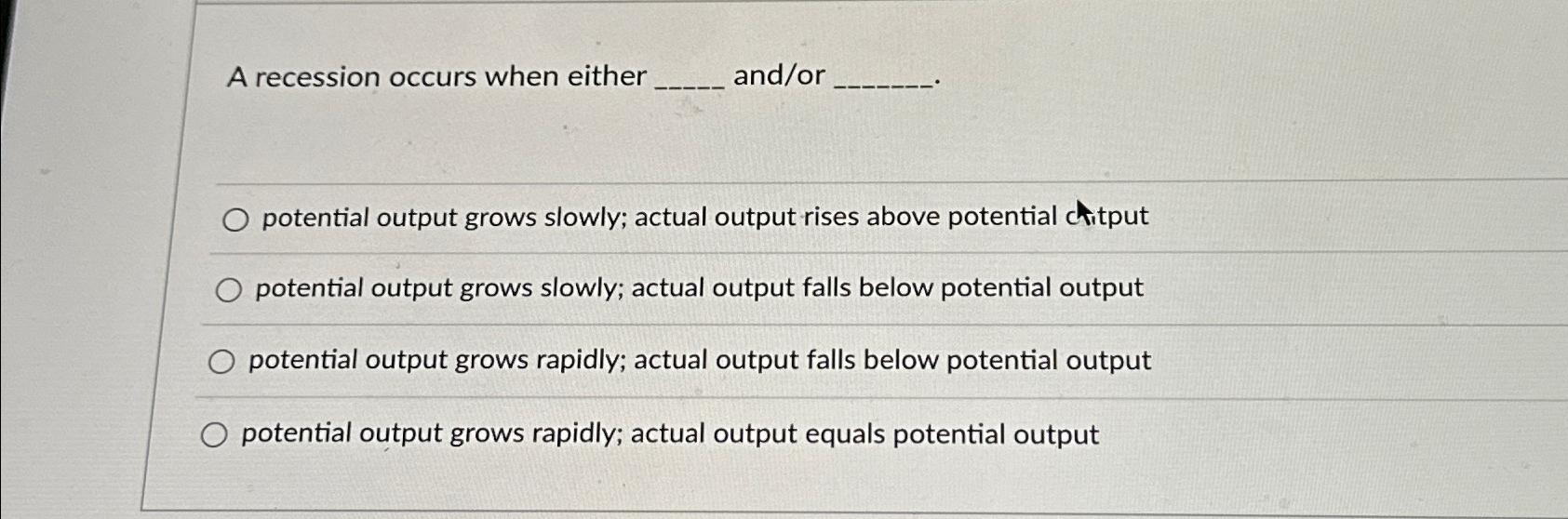 Solved A recession occurs when either and/orpotential output | Chegg.com