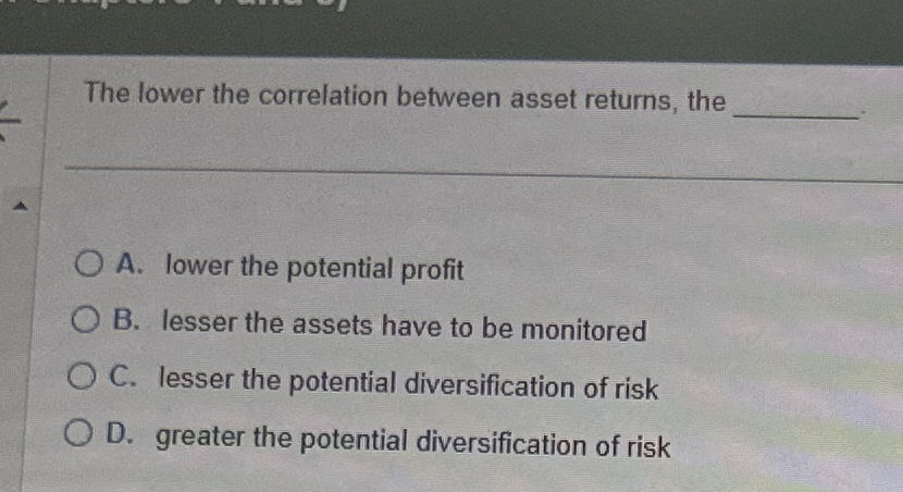 Solved The lower the correlation between asset returns, | Chegg.com