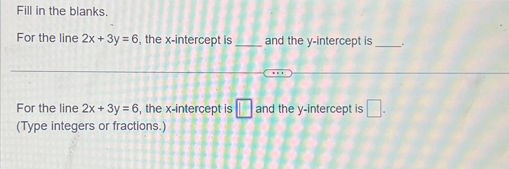 Solved Fill in the blanks.For the line 2x+3y=6, ﻿the | Chegg.com