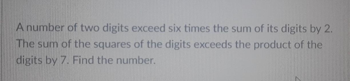 Solved A number of two digits exceed six times the sum of | Chegg.com