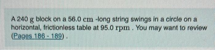 Solved A 240 g block on a 56.0 cm-long string swings in a | Chegg.com