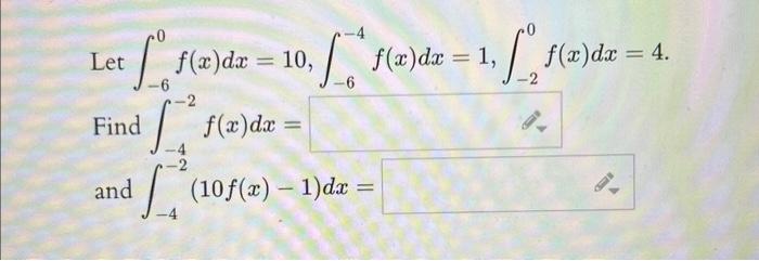 Solved Let ∫−60f(x)dx=10,∫−6−4f(x)dx=1,∫−20f(x)dx=4. Find | Chegg.com