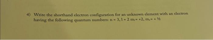 Solved 4) Write the shorthand electron configuration for an | Chegg.com