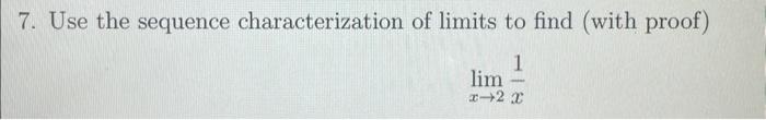 Solved 7. Use the sequence characterization of limits to | Chegg.com