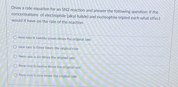 Solved Draw a rate equation for an SN2 reaction and answer | Chegg.com