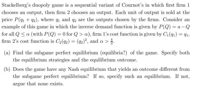 Solved Stackelberg's duopoly game is a sequential variant of | Chegg.com