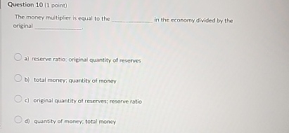 Solved Question 10 (1 ﻿point)The money multiplier is equal | Chegg.com