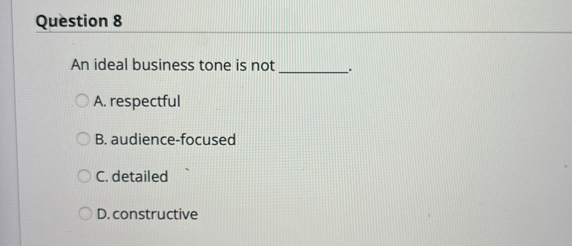 Solved Question 8An ideal business tone is notA. | Chegg.com