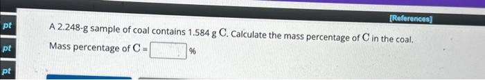 Solved A 2.248-g sample of coal contains 1.584 gC. Calculate | Chegg.com