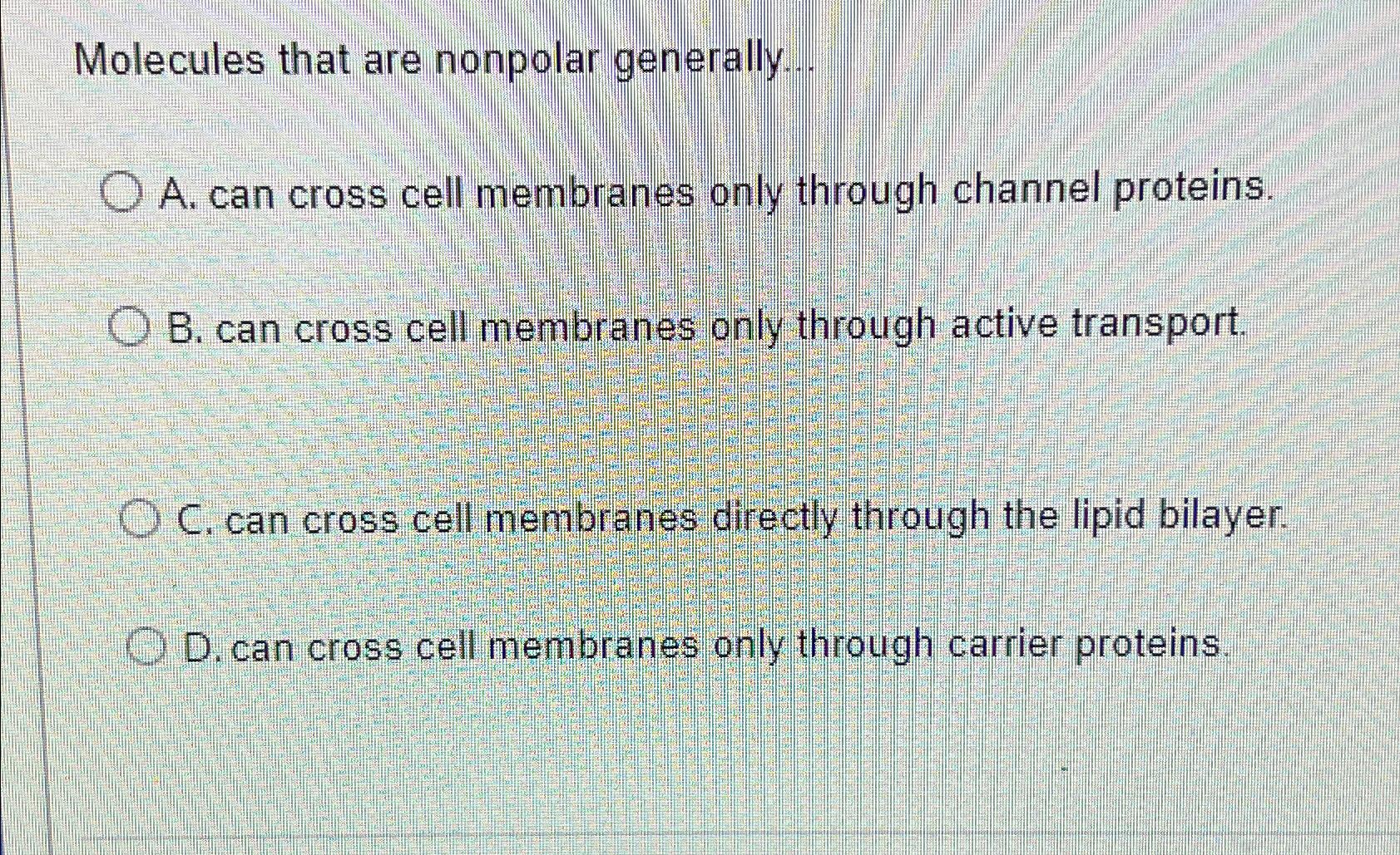 Solved Molecules that are nonpolar generally...A. ﻿can cross | Chegg.com