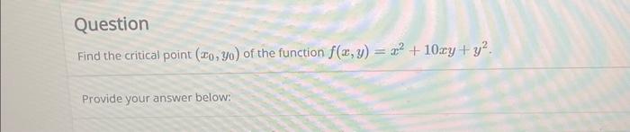 Solved Question Find the critical point (x0,y0) of the | Chegg.com