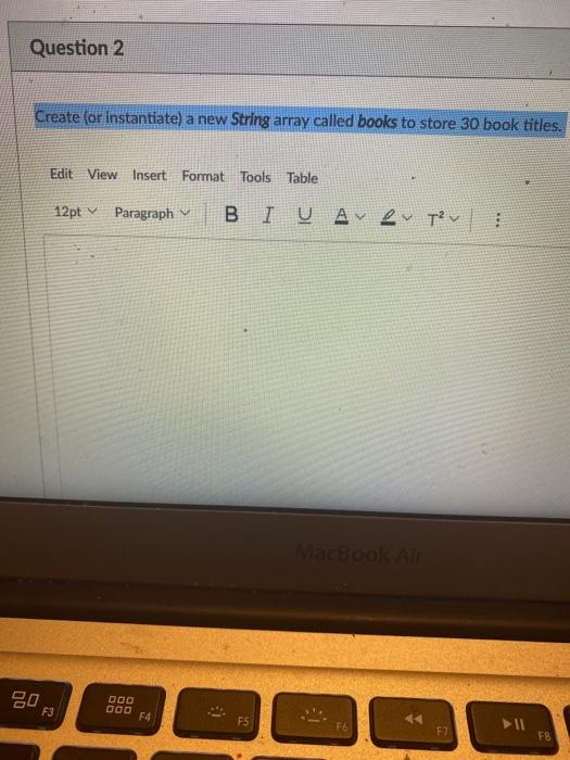 Solved Question 2 Create (or instantiate) a new String array | Chegg.com