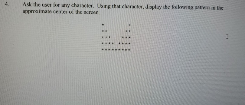 Solved 4. Ask the user for any character. Using that | Chegg.com