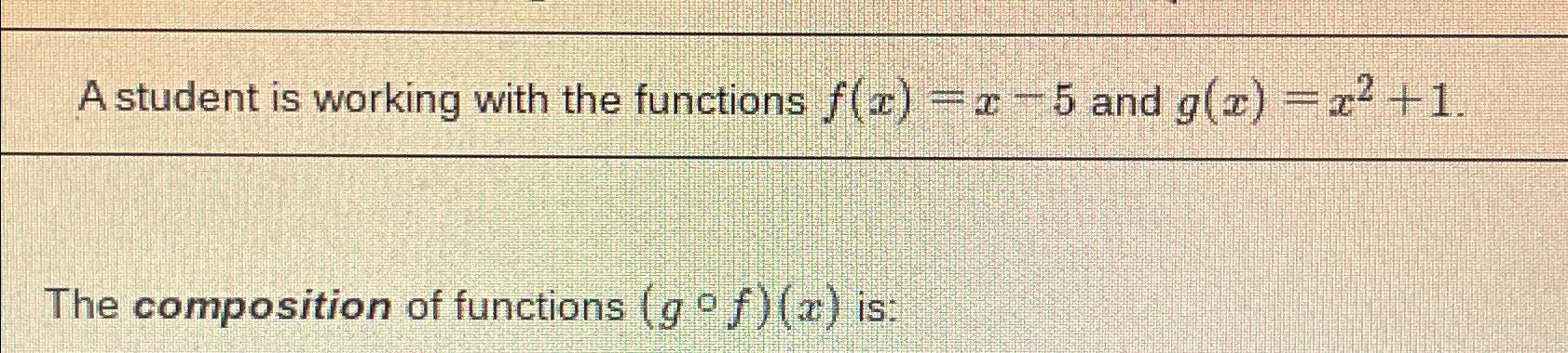 Solved A student is working with the functions f(x)=x-5 ﻿and | Chegg.com