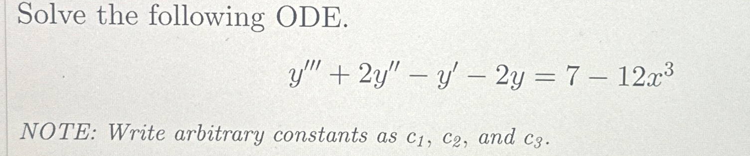 Solved Solve the following ODE.y'''+2y''-y'-2y=7-12x3NOTE: | Chegg.com