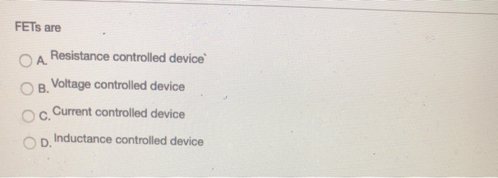 Solved FETs are A Resistance controlled device B. Voltage | Chegg.com