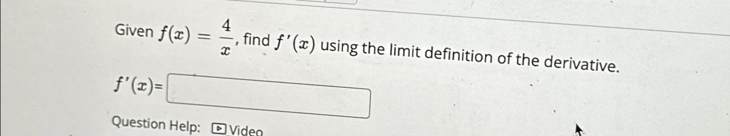 Solved Given f(x)=4x, ﻿find f'(x) ﻿using the limit | Chegg.com