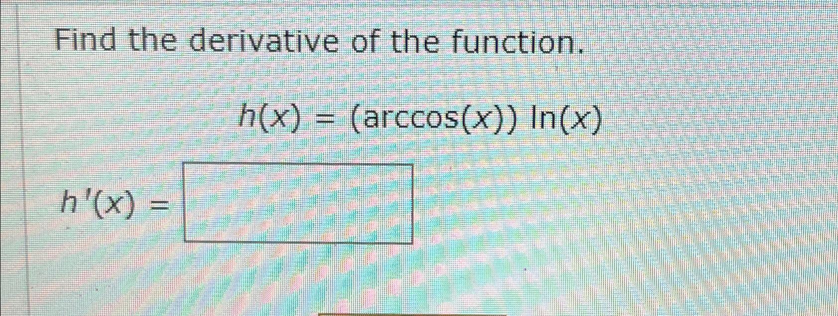 Solved Find the derivative of the | Chegg.com