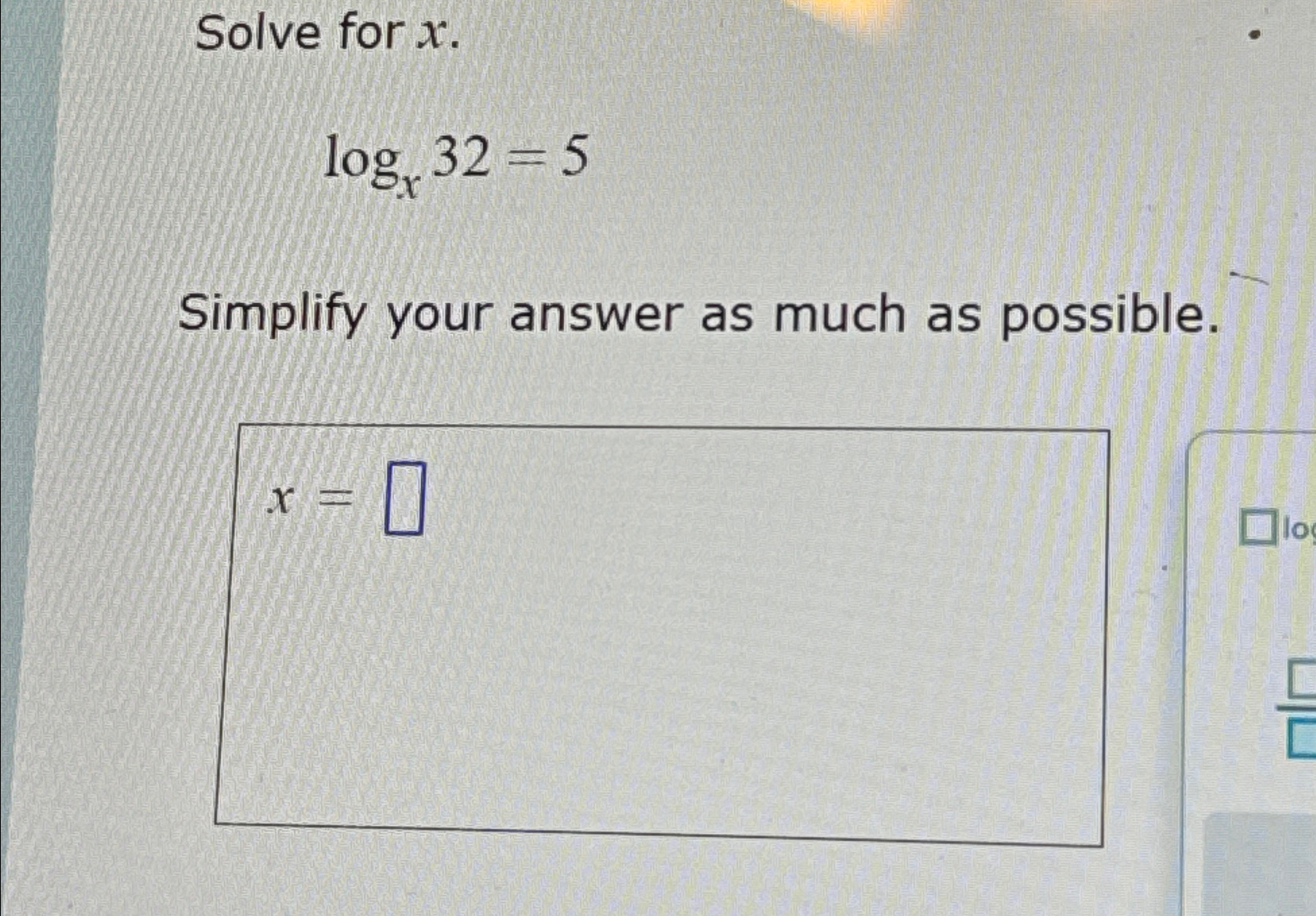 Solved Solve for xlogx32=5Simplify your answer as much as | Chegg.com