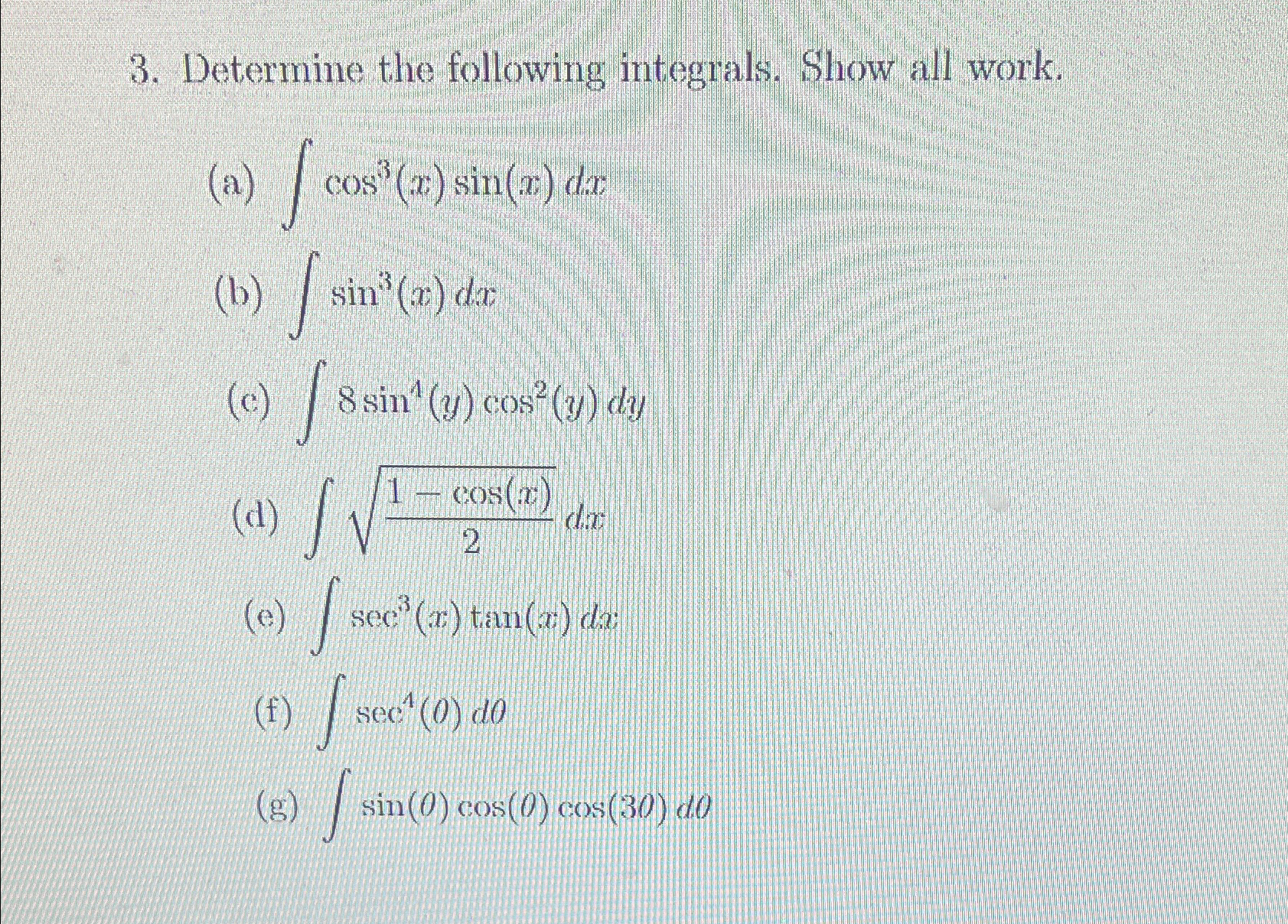 Solved Determine the following integrals. Show all | Chegg.com