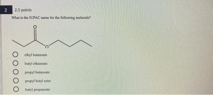 Solved 2 2.5 points What is the IUPAC name for the following | Chegg.com