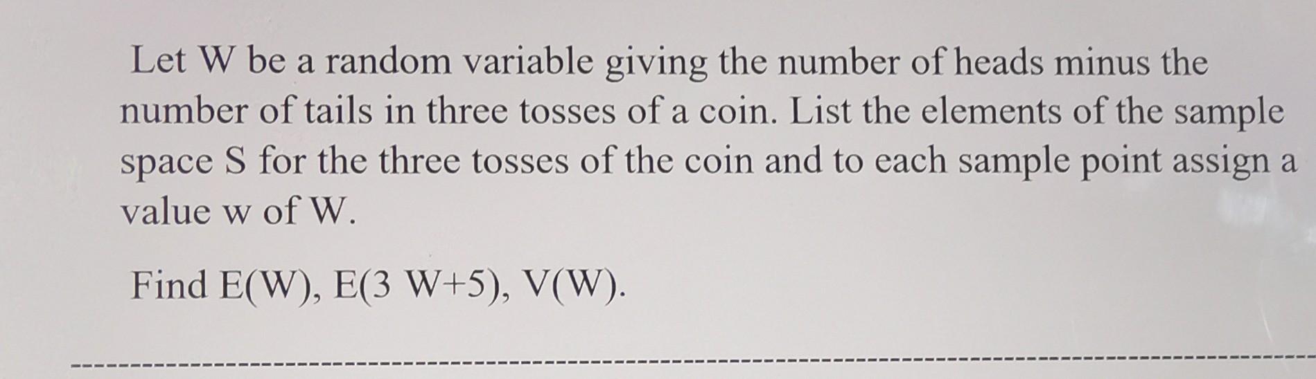 Solved Let W be a random variable giving the number of heads | Chegg.com