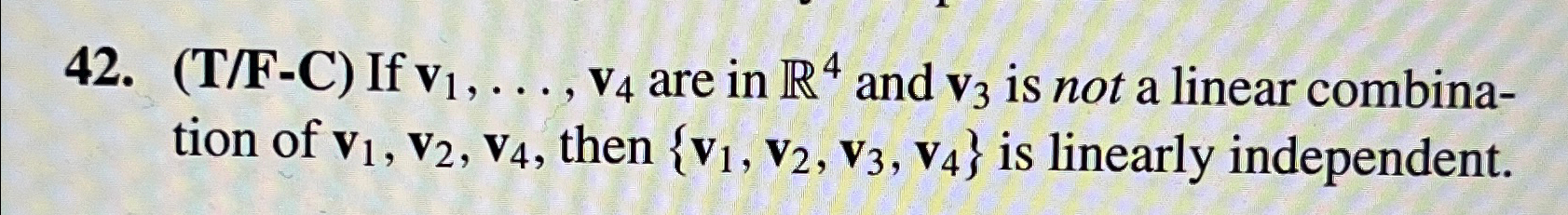 Solved (T/F-C) ﻿If v1,dots,v4 ﻿are in R4 ﻿and v3 ﻿is not a | Chegg.com