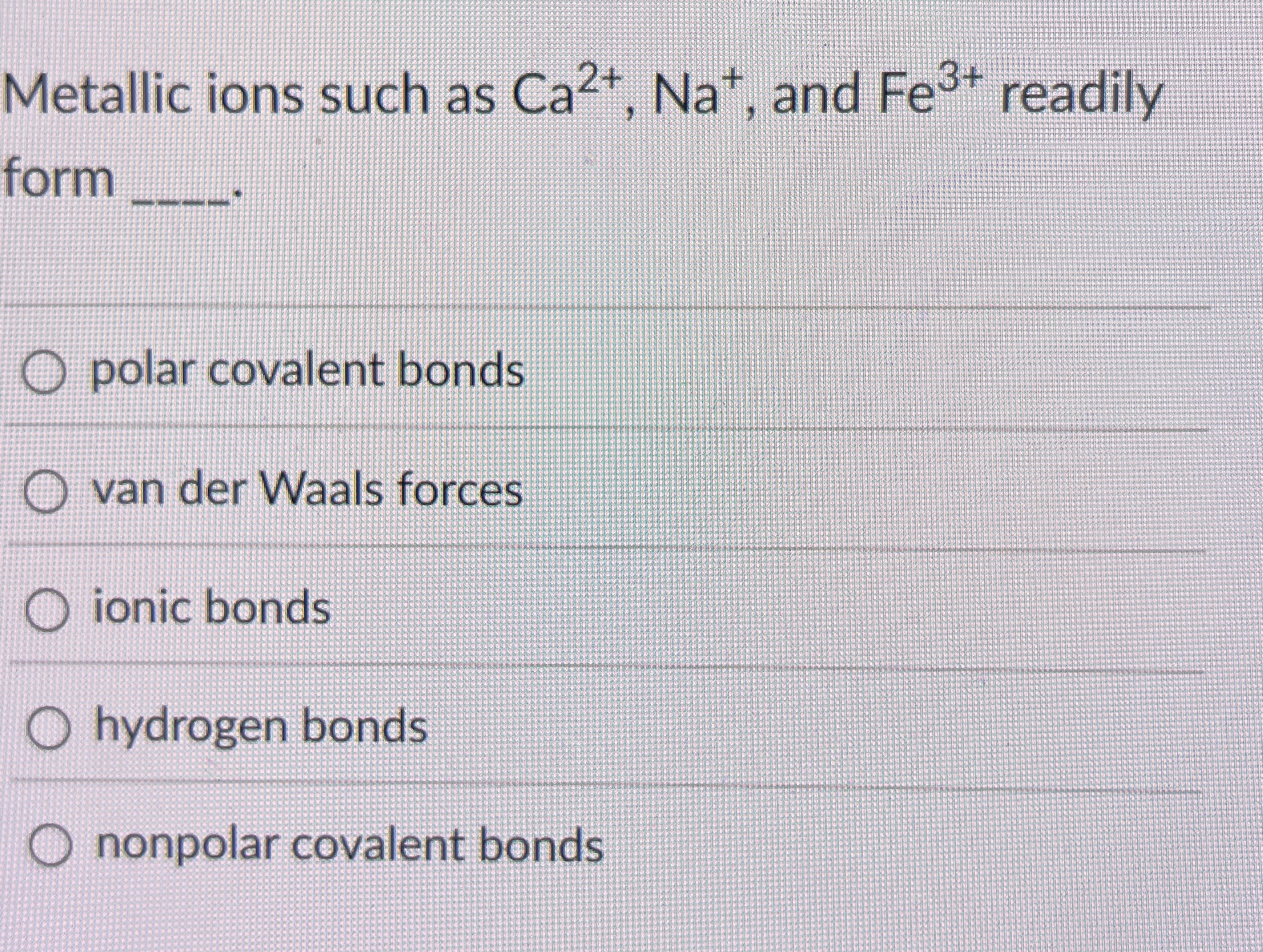 Solved Metallic ions such as Ca2+,Na+, ﻿and Fe3+ ﻿readily | Chegg.com