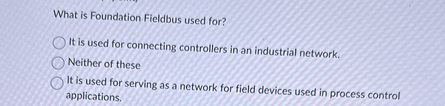 Solved What is Foundation Fieldbus used for?It is used for | Chegg.com