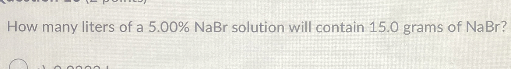 Solved How many liters of a 5.00%NaBr solution will contain | Chegg.com